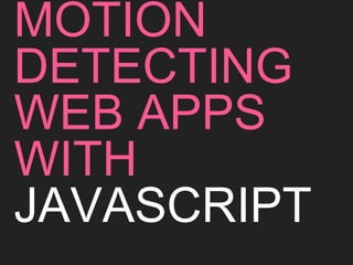 Motion Detecting Web Apps With Javascript | PPTX