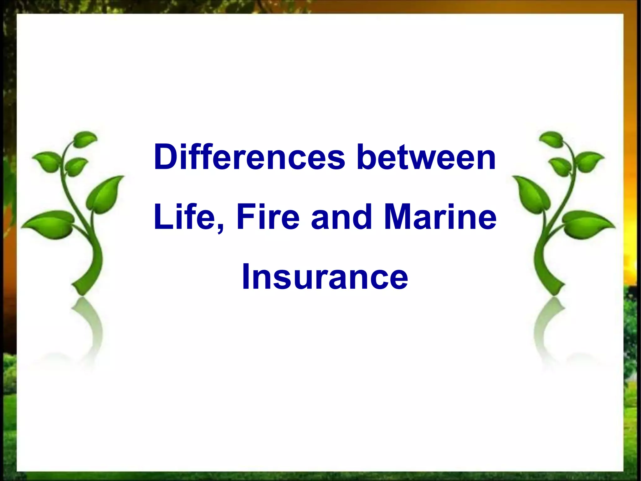 Diff between life, fire and marine insurance.pptx