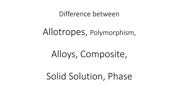 Difference between alloys and composite, allotropes and polymorphism ...
