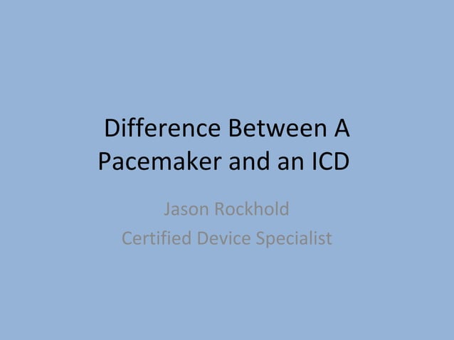 Difference between a pacemaker and an icd presentation | PPT