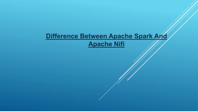 Difference between apache spark and apache nifi | PPT