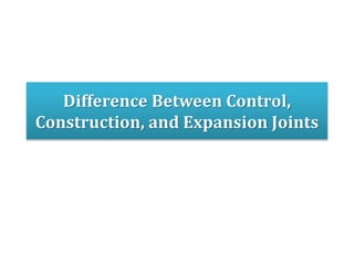 Difference between control, construction, and expansion joints | PPTX