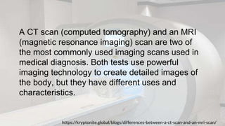 Difference between CT scan & MRI scan.pptx