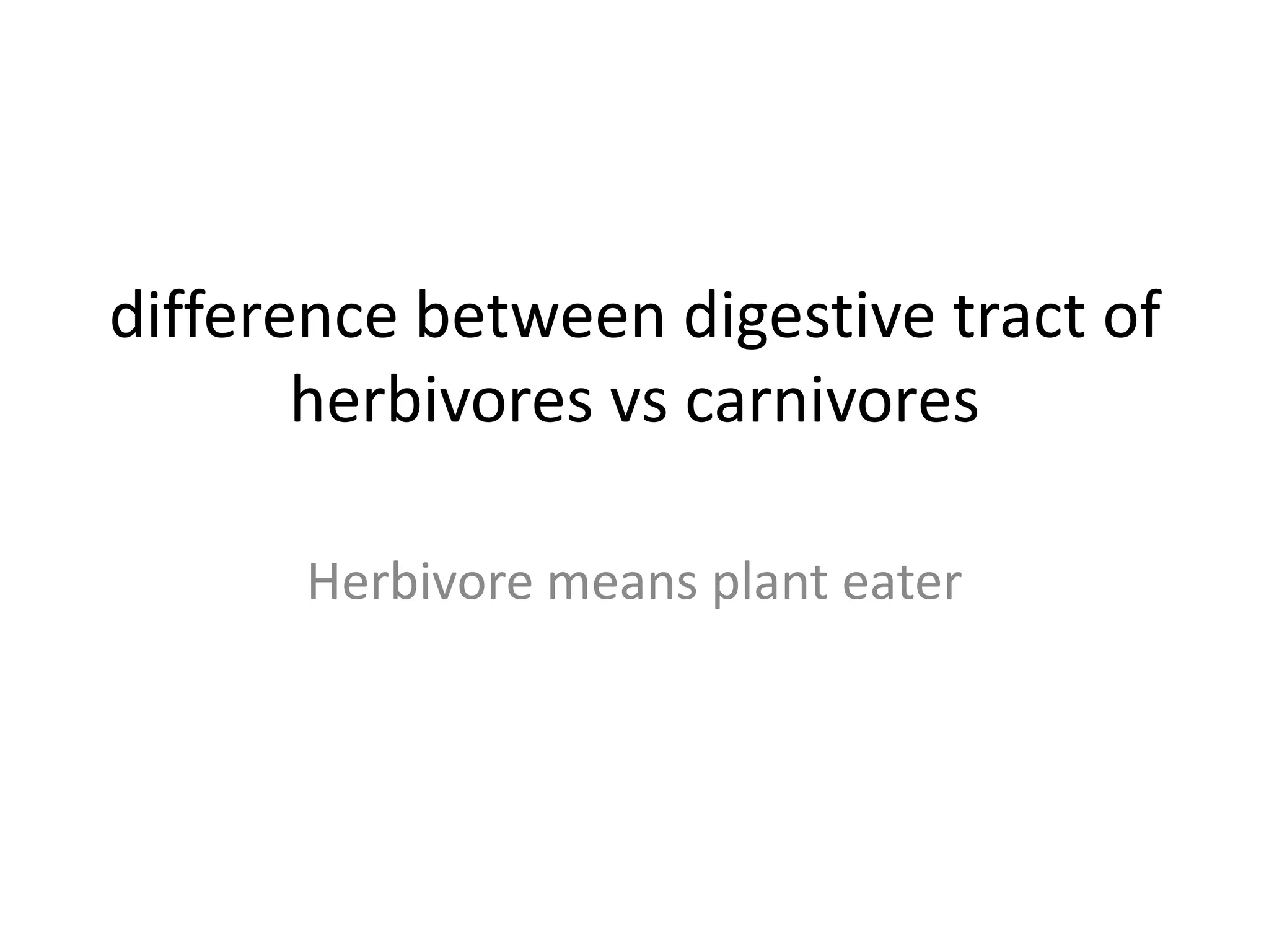 Difference between digestive tract of herbovores vs carnivores | PPTX