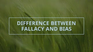 Difference Between Fallacy and Bias 2.pptx