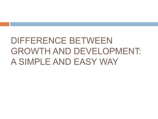 Difference between growth and development a simple and easy way | PPT