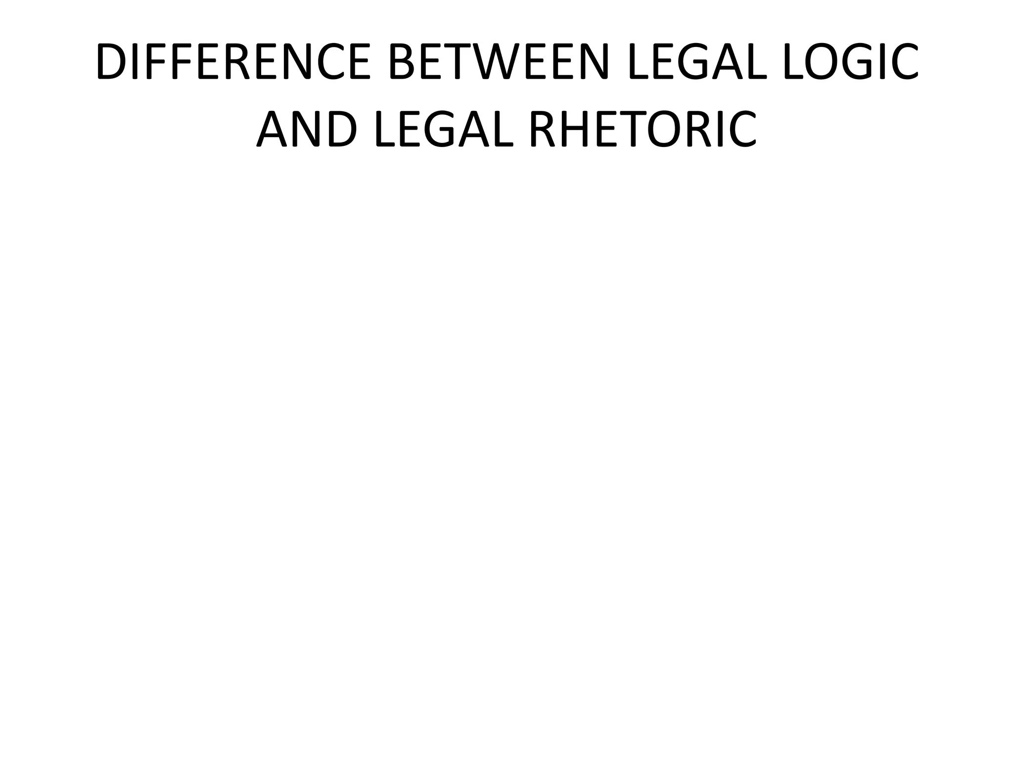 Difference between legal logic and legal rhetoric | PPTX