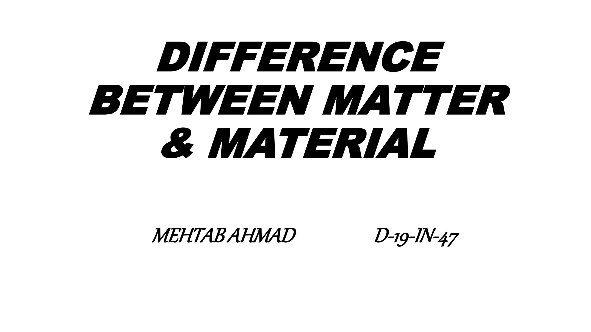 Difference between matter & material | PPTX