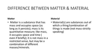 Difference between matter & material | PPTX