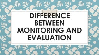 Difference between monitoring and evaluation | PPTX