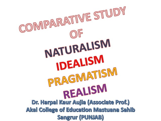 difference between naturalism,idealism and pragmatism.pptx