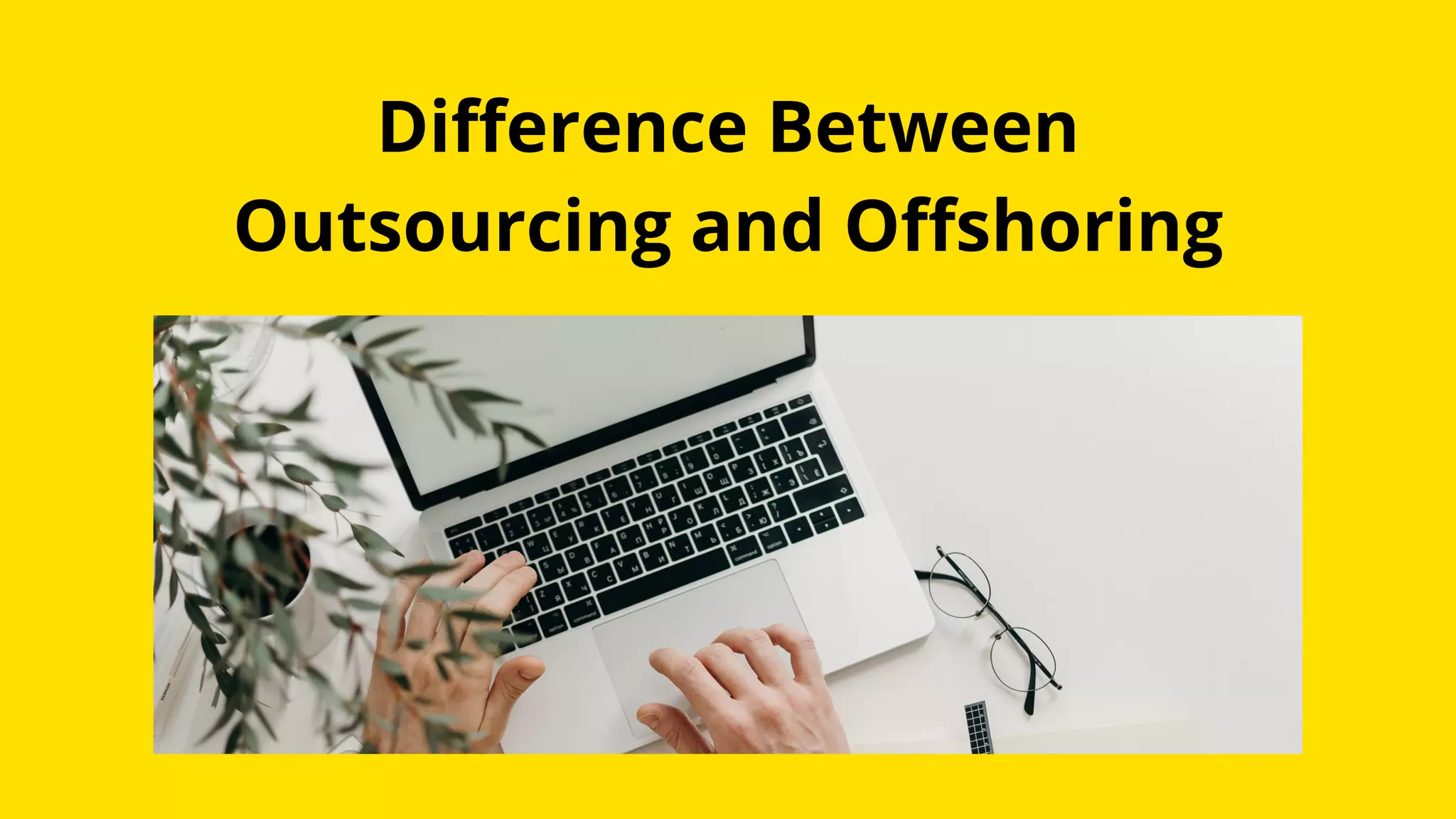 Difference between outsourcing and offshoring (1) | PPT
