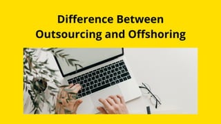 Difference between outsourcing and offshoring (1) | PPT