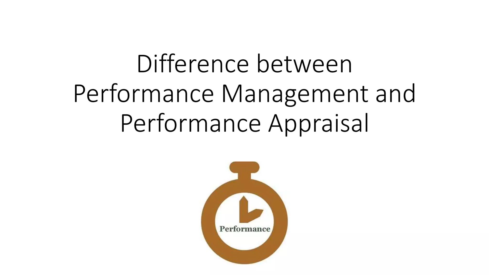 Difference between Performance Management and Performance Appraisal.pptx