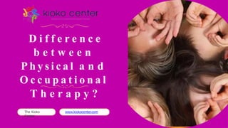 Difference between Physical and Occupational Therapy.pptx