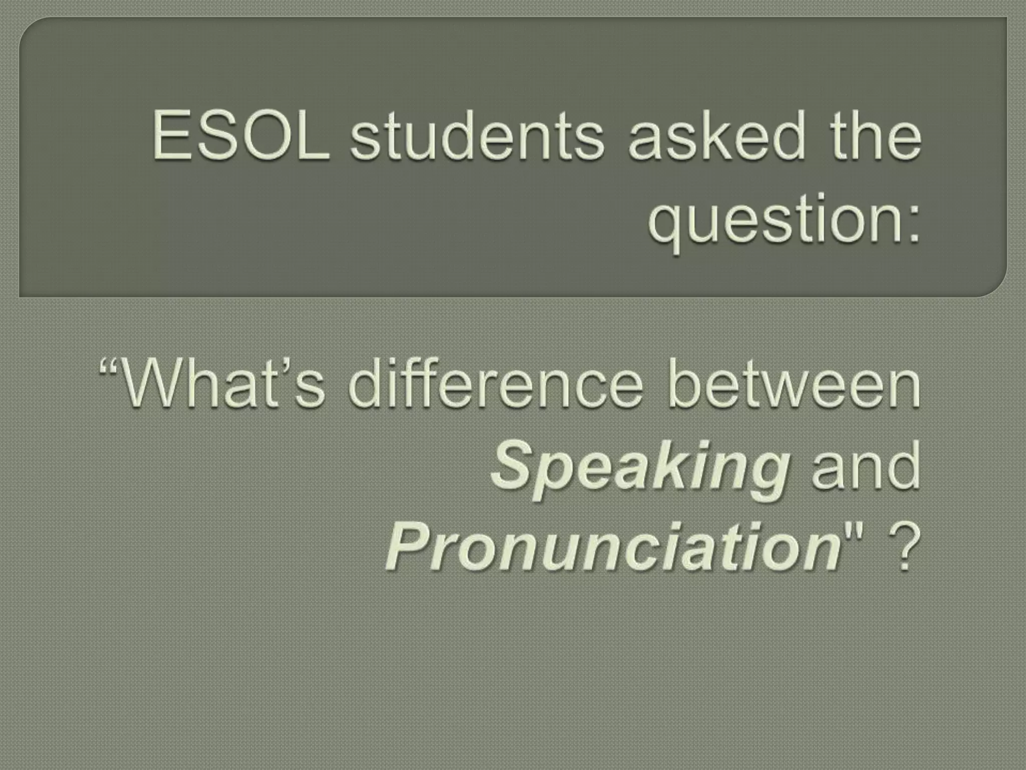 Difference between pronunciation and speaking | PPTX