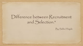 Difference between Recruitment and Selection..pptx