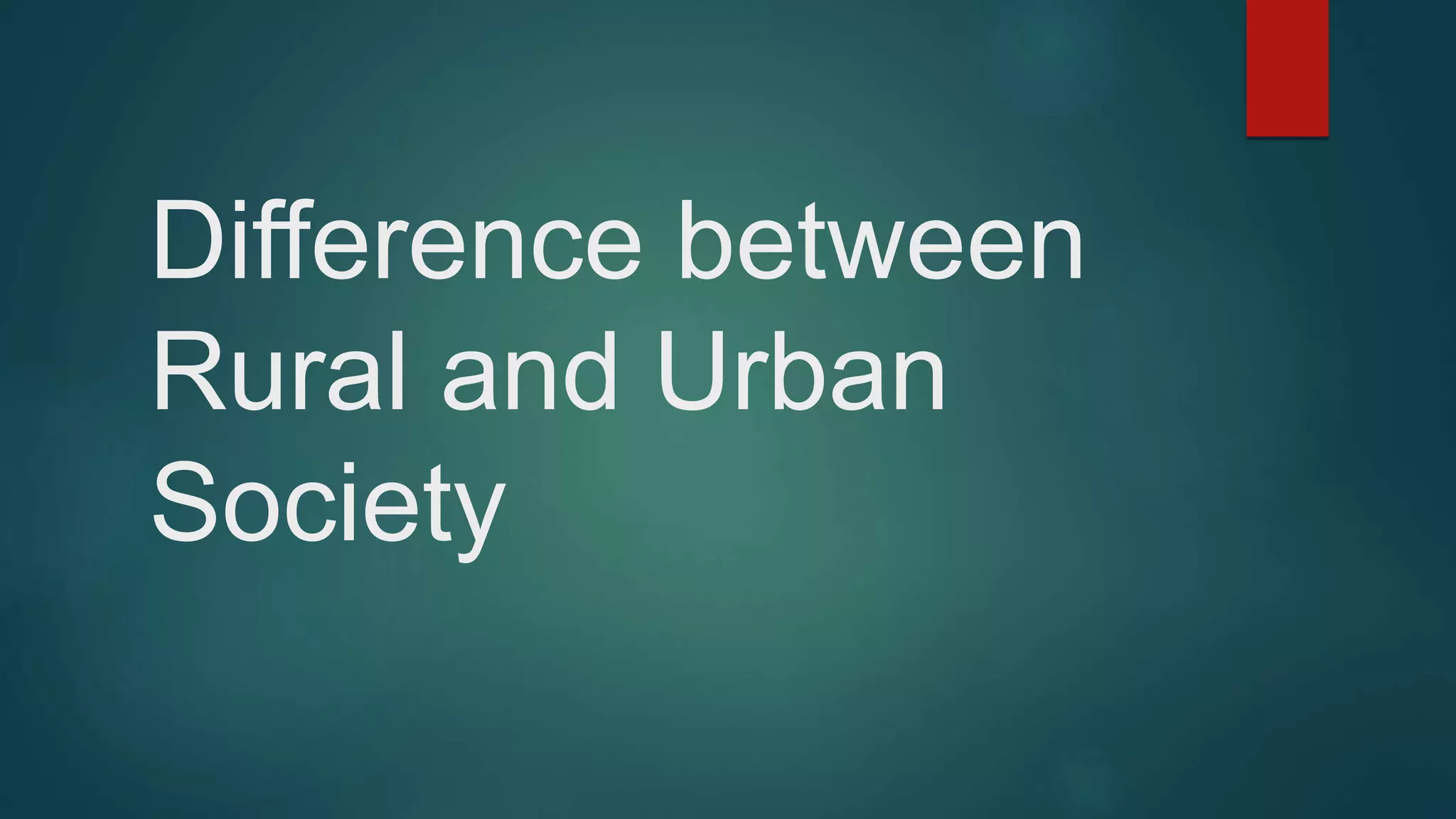 Difference between rural and urban society | PPTX