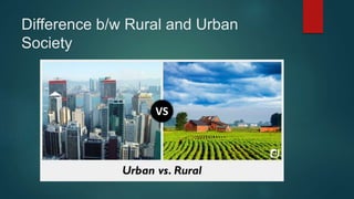 Difference between rural and urban society | PPTX