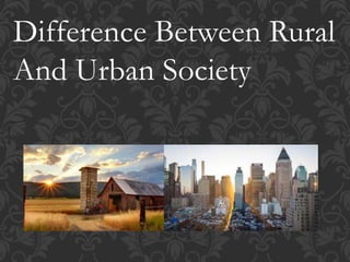 Difference between rural and urban society | PPTX