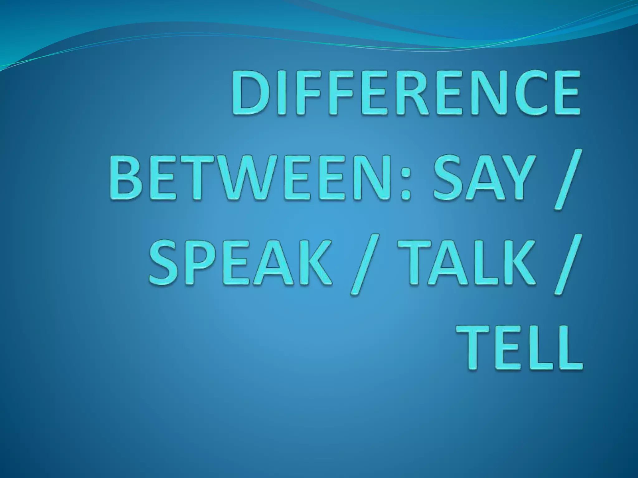 Difference between say speak talk tell | PPTX