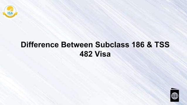 Difference between subclass 186 & tss 482 | PPT