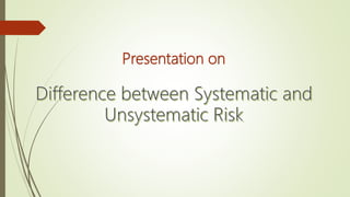 Difference between systematic and unsystematic risk | PPTX