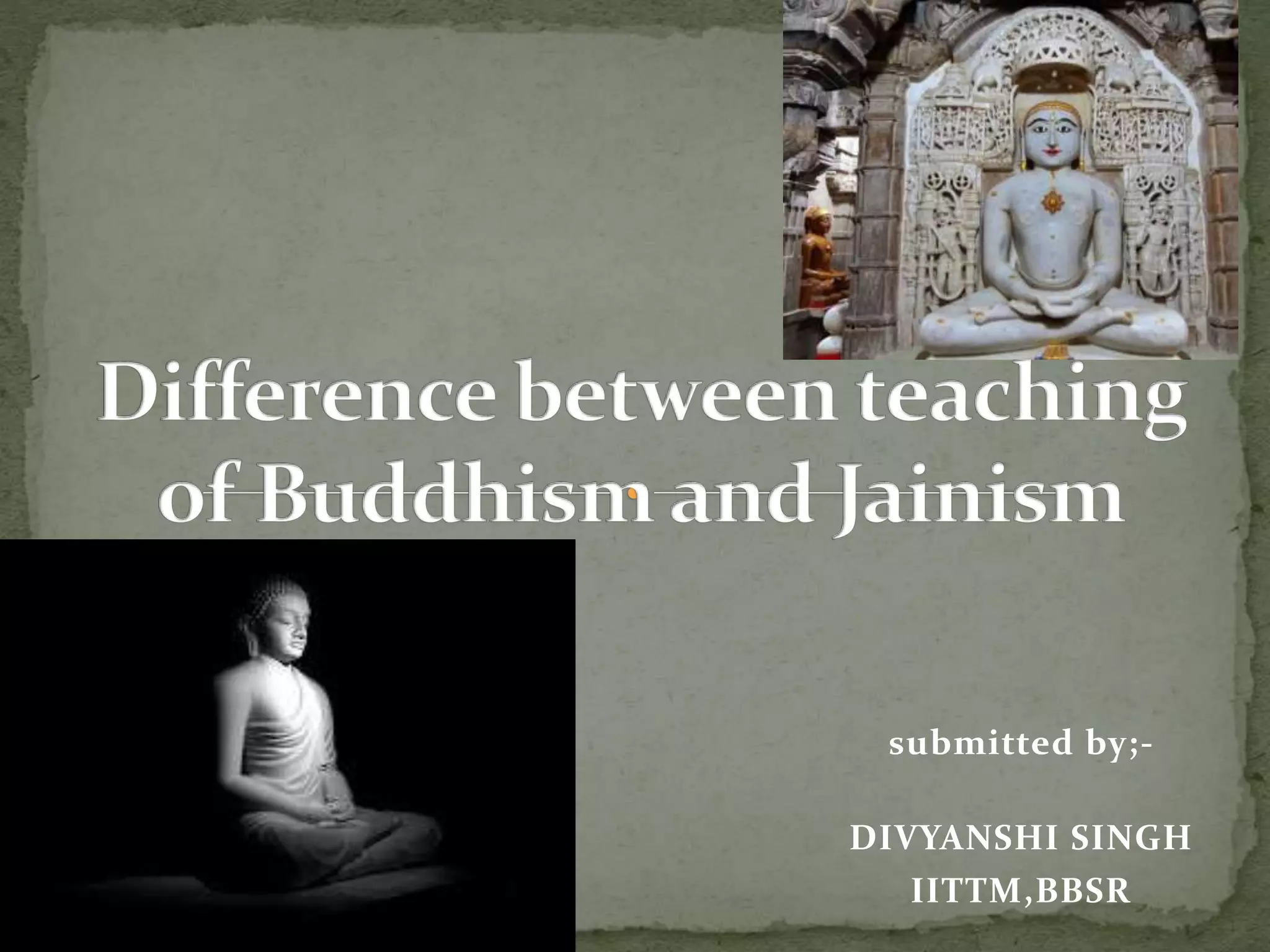 Difference between teaching of buddhism and jainism | PPT