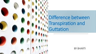 Difference between Transpiration and Guttation | PPTX