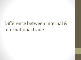 Difference between international trade and internal trade | PPTX