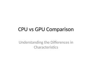 Difference of CPU and GPU in characteristic | PPTX