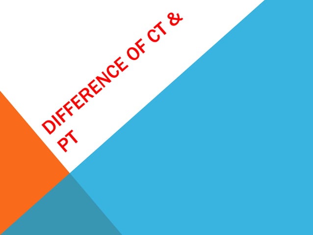 Difference of CT & PT | PPT