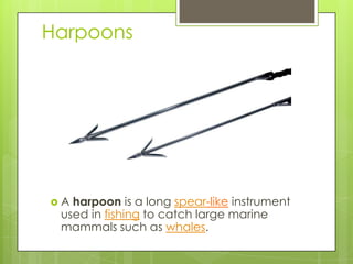 Differences among pokers, harpoons & arrows | PPT