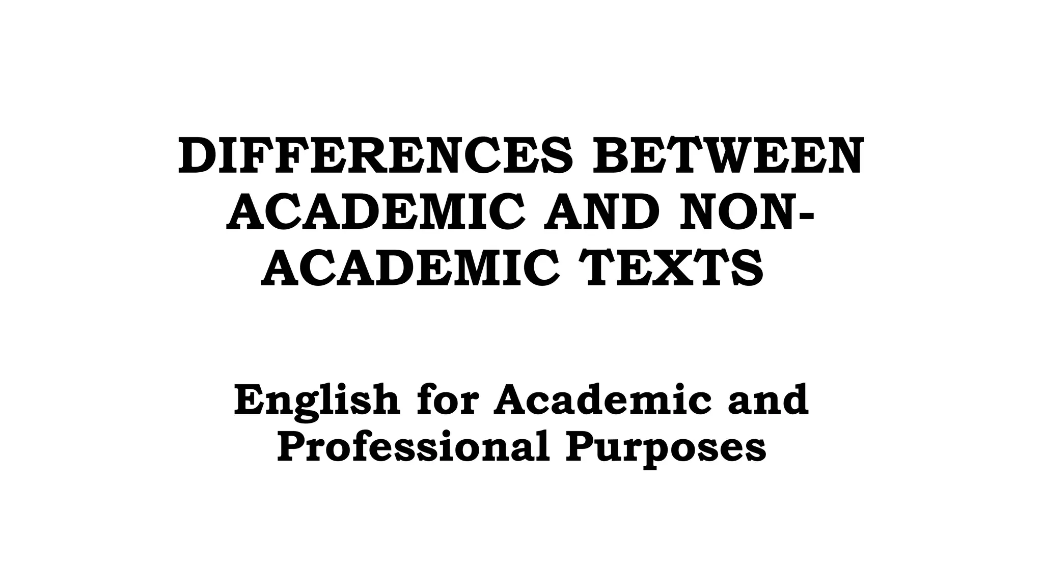 DIFFERENCES BETWEEN ACADEMIC AND NON-ACADEMIC TEXTS-StuCopy.pptx