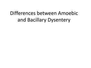 Differences between amoebic and bacillary dysentery | PPTX