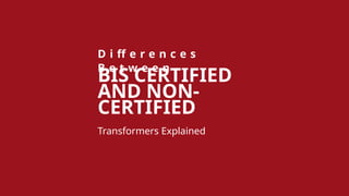 Differences Between BIS Certified and Non-Certified Transformers ...