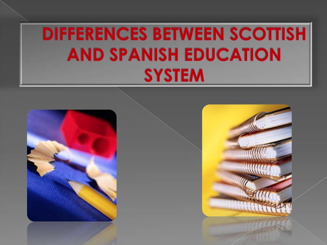 Differences between Scottish and Spanish Education Systems | PPTX ...
