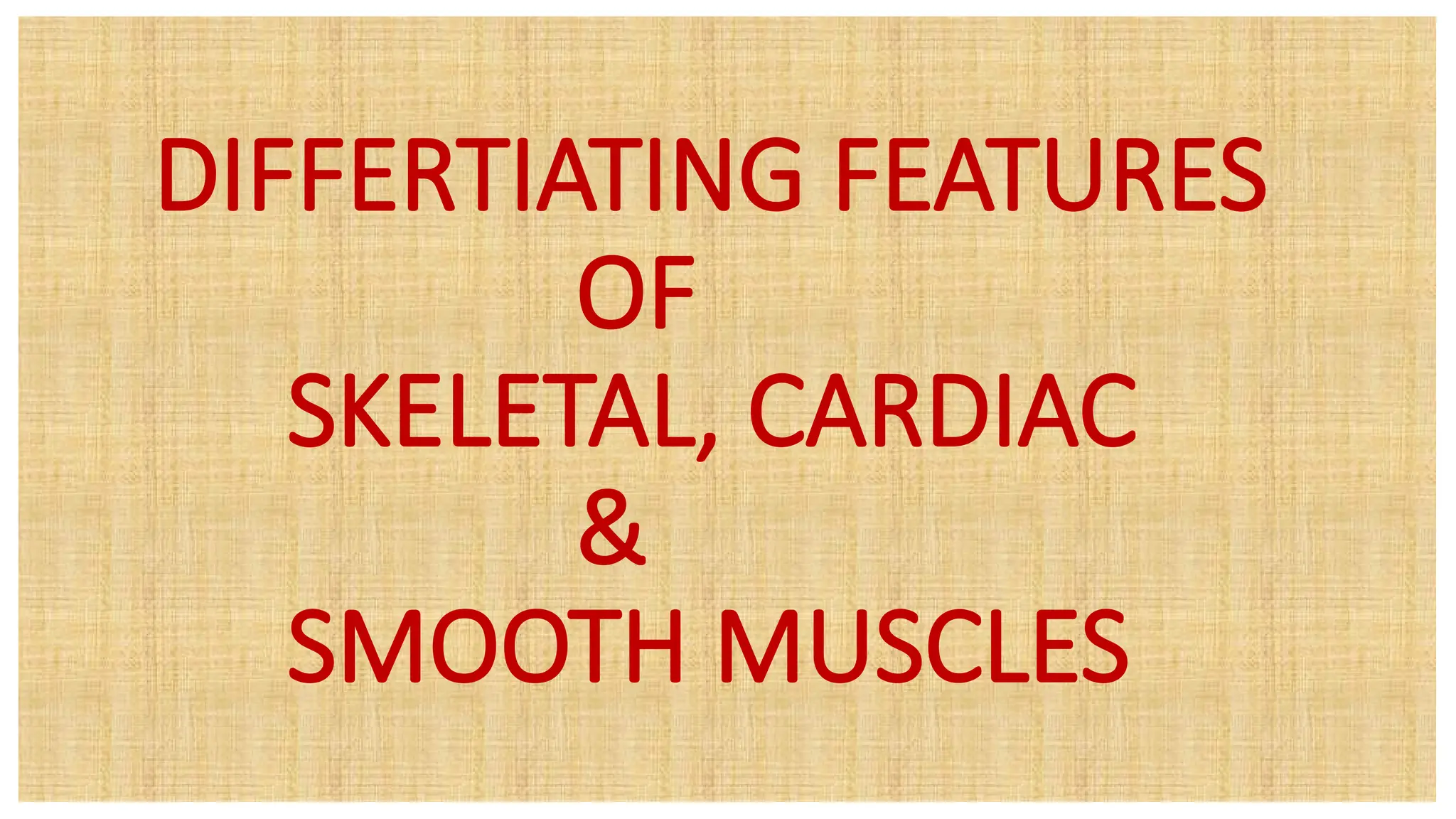 DIFFERENCES BETWEEN SKELETAL, CARDIAC & SMOOTH MUSCLES.pptx