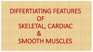 DIFFERENCES BETWEEN SKELETAL, CARDIAC & SMOOTH MUSCLES.pptx