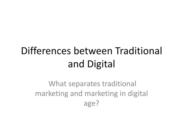 Differences between traditional and digital | PPTX