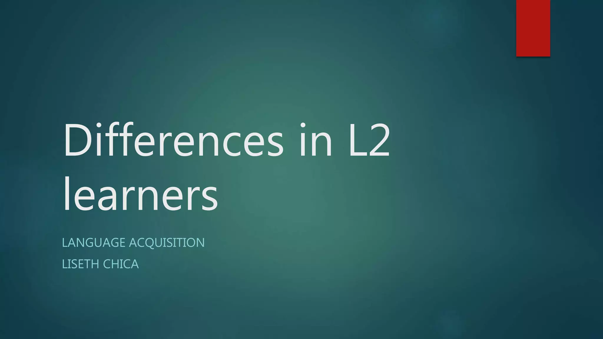 Differences in l2 learners liseth chica | PPTX