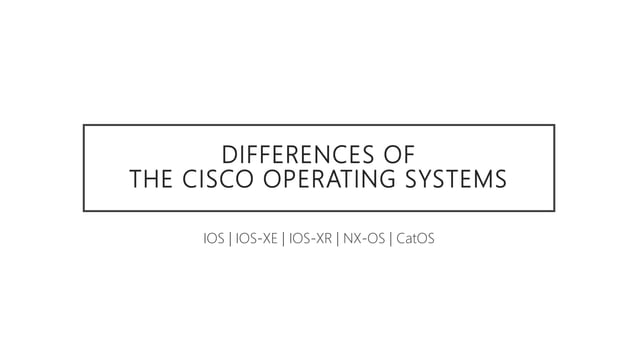 Differences Of The Cisco Operating Systems Pptx Operating Systems Computer Software And