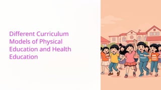 Different-Curriculum-Models-of-Physical-Education-and-Health-Education.pptx