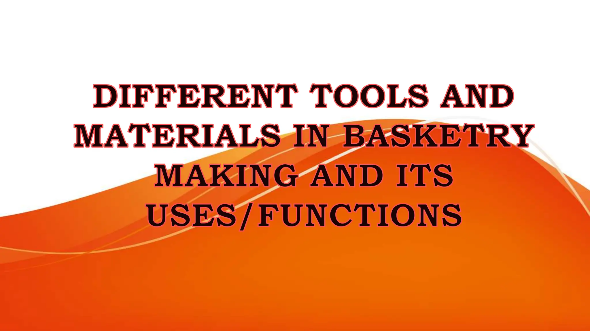 DIFFERENT-TOOLS-AND-MATERIALS-IN-BASKETRY-MAKING-AND-ITS-USES-CJHAY.pptx