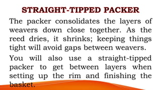 DIFFERENT-TOOLS-AND-MATERIALS-IN-BASKETRY-MAKING-AND-ITS-USES-CJHAY.pptx