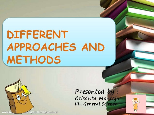 Different approaches and methods