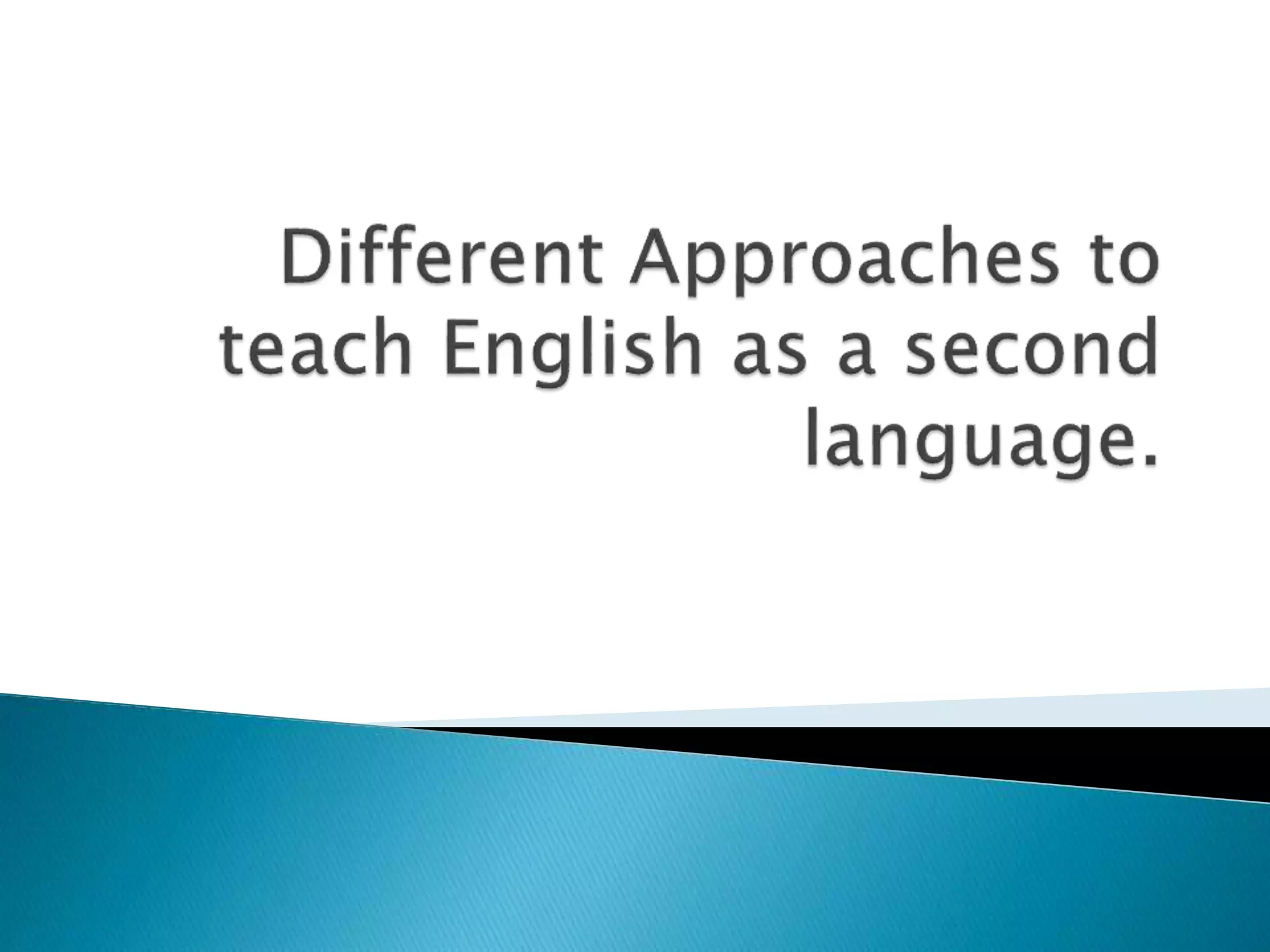 Different approaches to teach english as a second language | PPTX