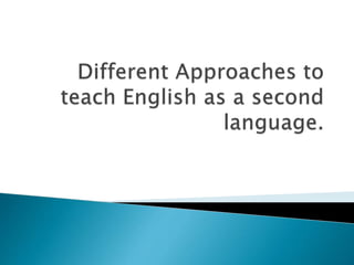 Different approaches to teach english as a second language | PPT