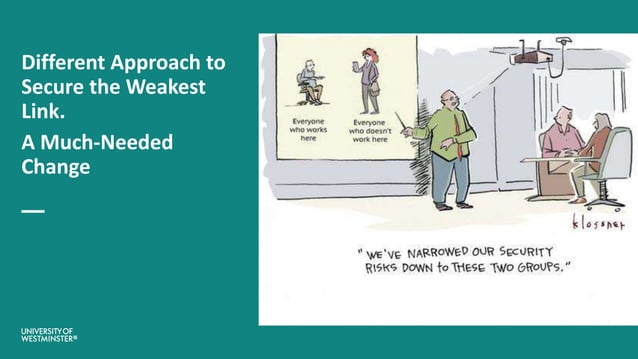 Different Approach to Secure the Weakest Link. A Much Needed Change ...