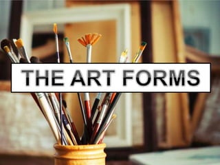 DIFFERENT ART FORMS.pptx